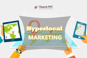 How To Create Hyperlocal Ad Campaigns? - 7Search PPC